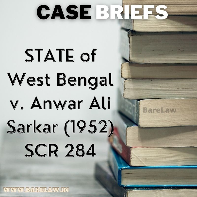 Case Brief ON STATE of West Bengal v. Anwar Ali Sarkar (1952) SCR 284 ...