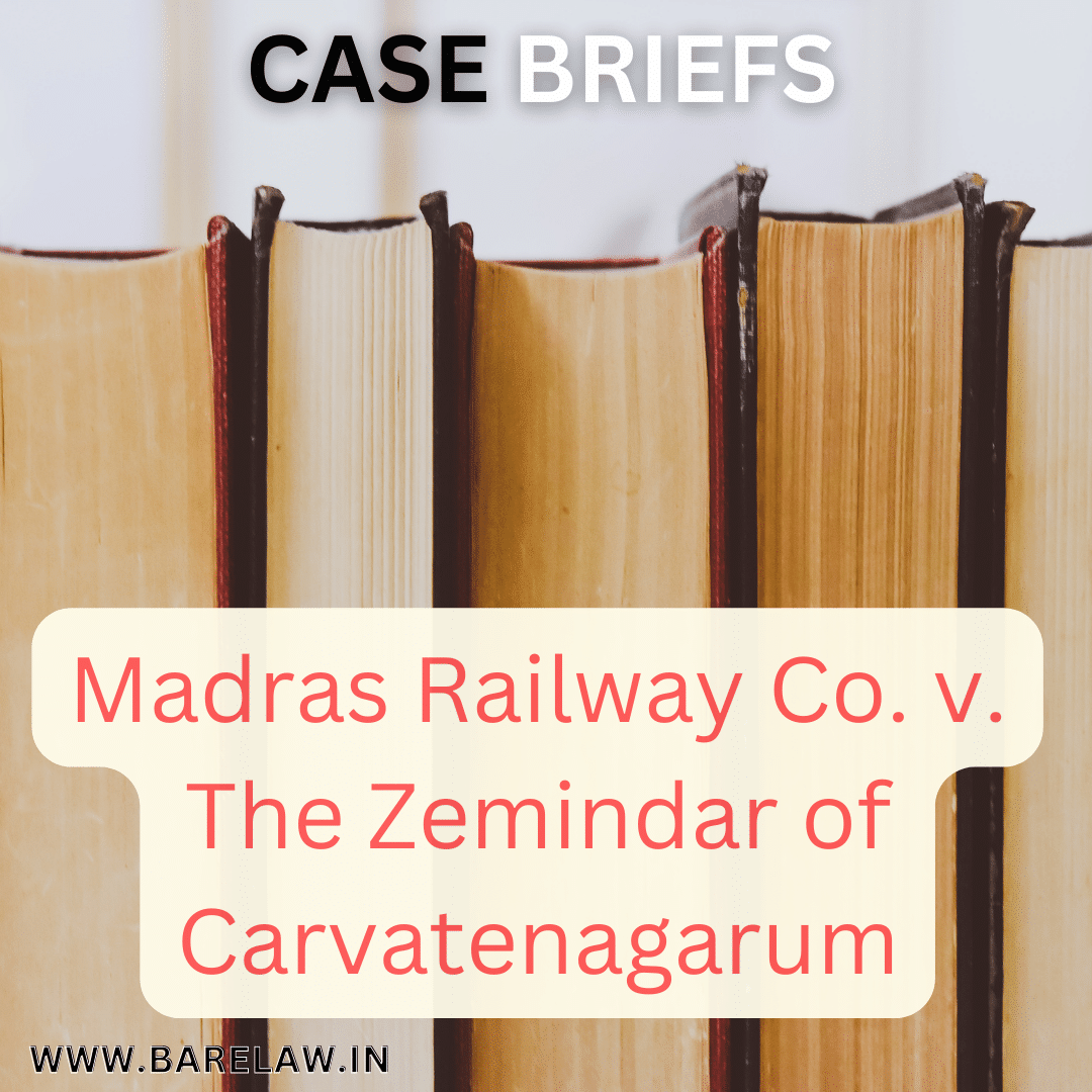 Case Brief of Madras Railway Co v The Zemindar of Carvatenagarum - BareLaw